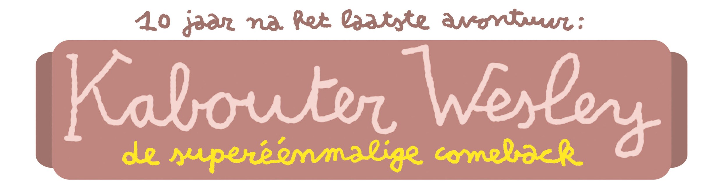 10 jaar na het laatste avontuur: Kabouter Wesley, de superéénmalige ...