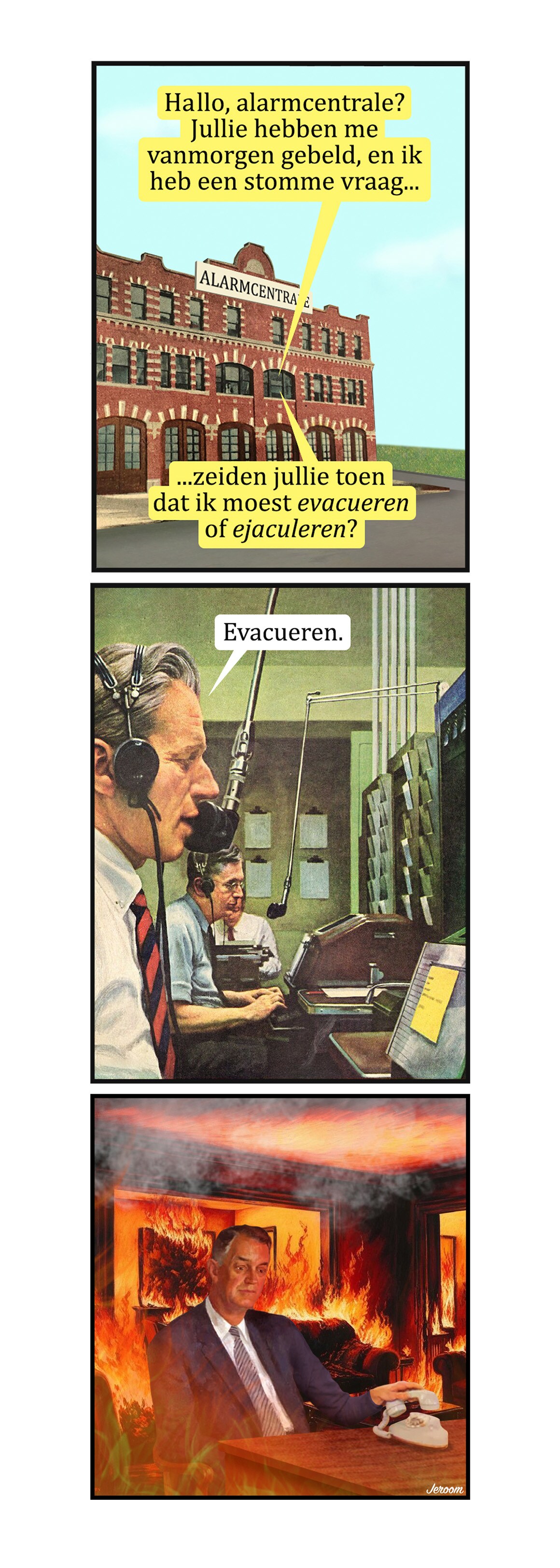 Een nieuwe Jeroom: ‘Hallo, alarmcentrale? Ik heb een stomme vraag ... Een nieuwe Jeroom: ‘Hallo, alarmcentrale? Ik heb een stomme vraag ...